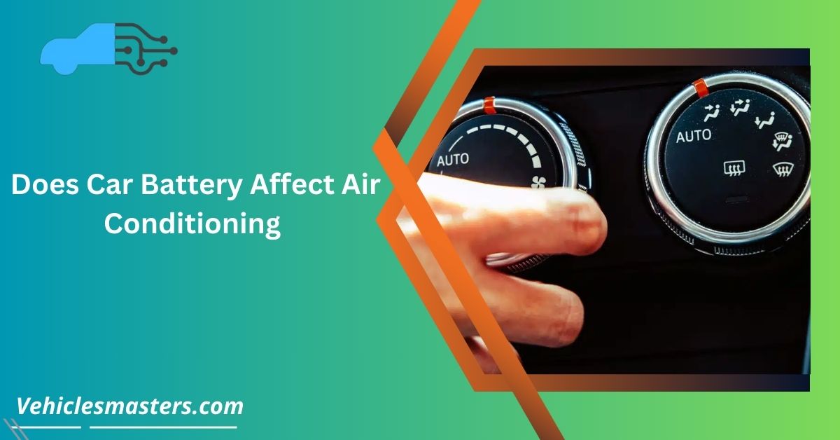 Does Car Battery Affect Air Conditioning - Yes, But Why 2024 Does Car Battery Affect Air Conditioning - Yes, But Why 2024
